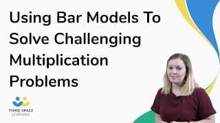 Using Bar Models To Solve Challenging Multiplication Problems | Maths ...